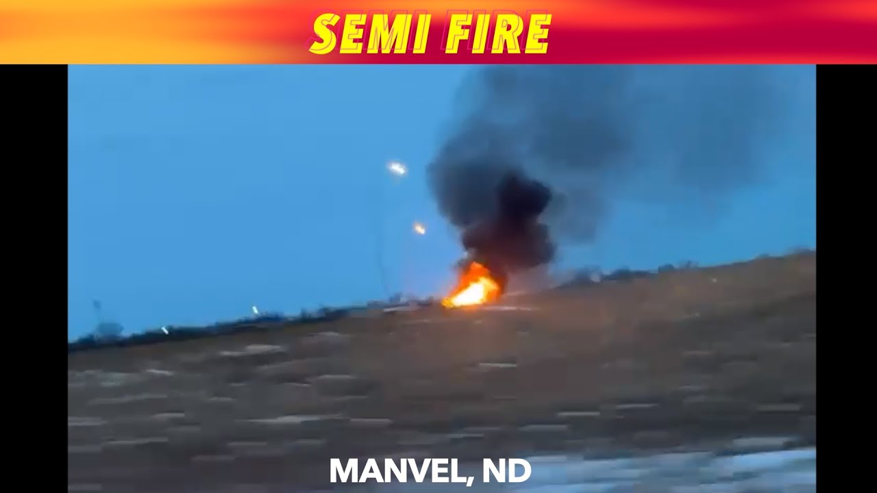 BREAKING NEWS: Semi Fire At Manvel, North Dakota - YouTube