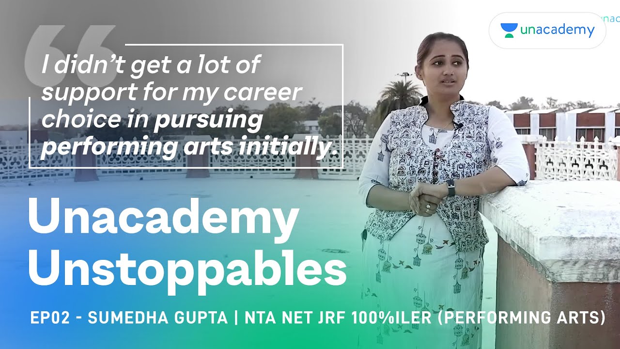 Unacademy Unstoppables E02 - NTA NET JRF 100%iler Sumedha Gupta (Performing Arts) - YouTube