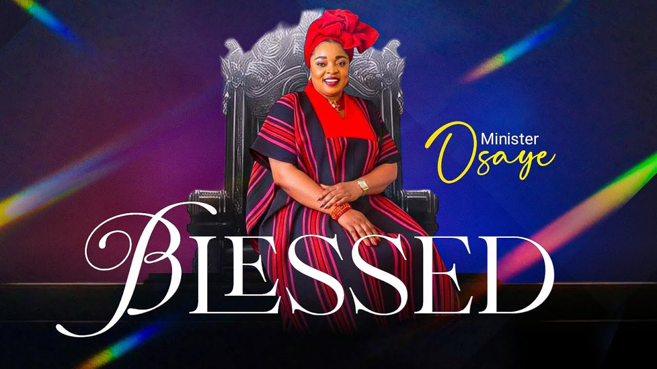 Minister Osaye – BLESSED (Official Music Video) | A Song of Gratitude ...