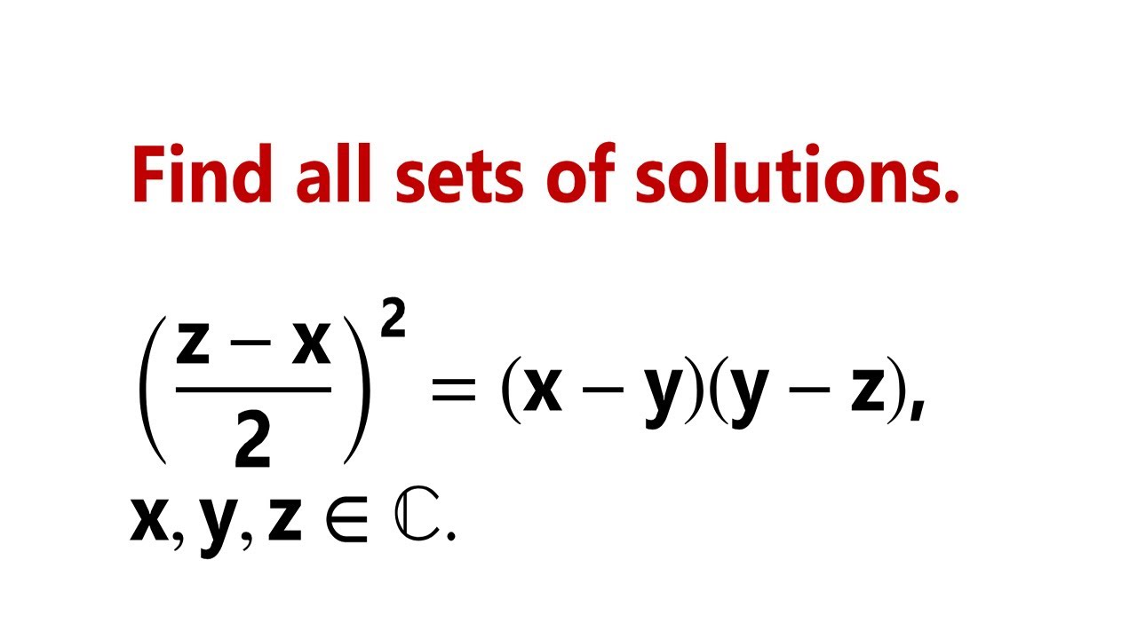 Find all sets of solutions, ((z-x)/2)^2=(x-y)(y-z), x, y, z are complex ...