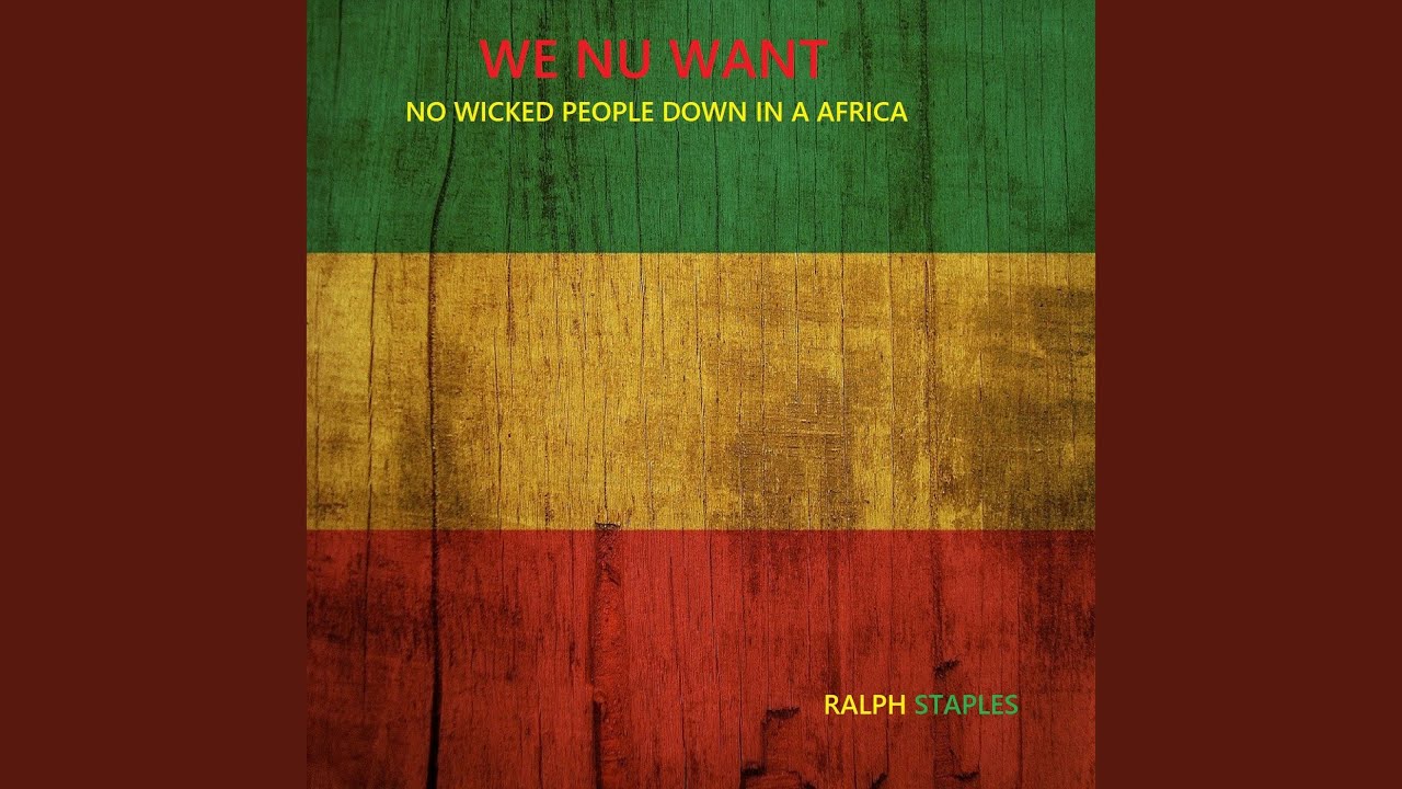 WE NU WANT (NO WICKED PEOPLE DOWN IN A AFRICA) - YouTube