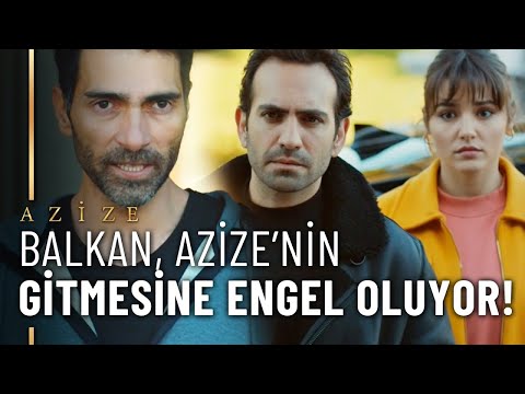 Balkan, Azize'nin Gitmesine Engel Oluyor! - Azize 4. Bölüm