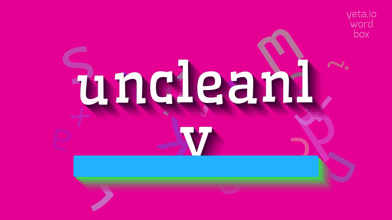 UNCLEANLY - How to pronounce it? - YouTube