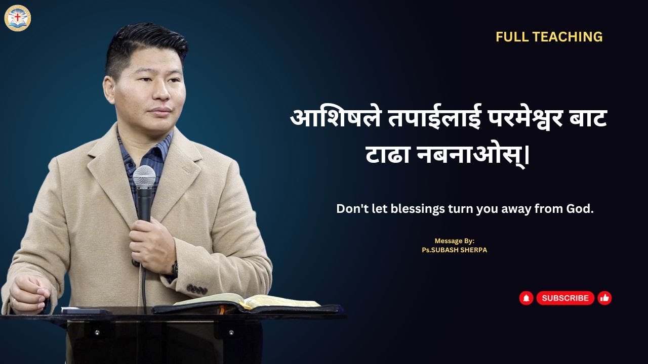 DON'T LET BLESSINGS TURN YOU AWAY FROM GOD | Ps.SUBASH SHERPA | NEW ...