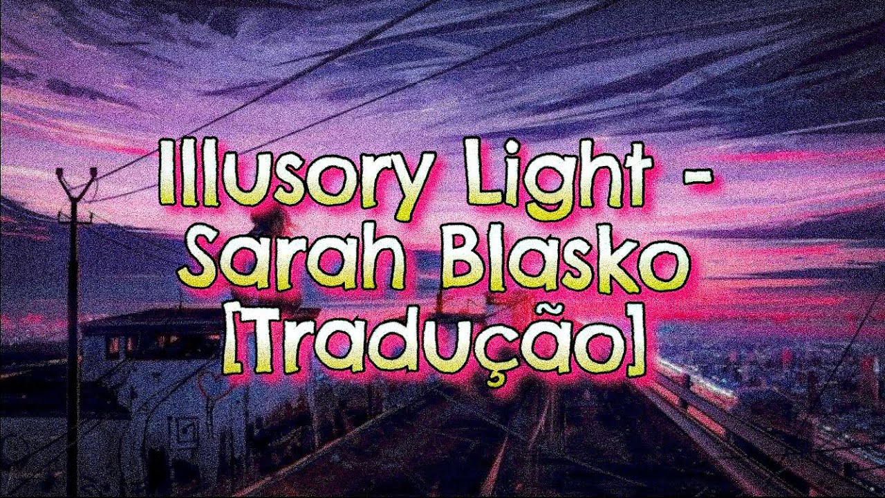 Illusory Light - Sarah Blasko (tradução/legendado/letra) - YouTube