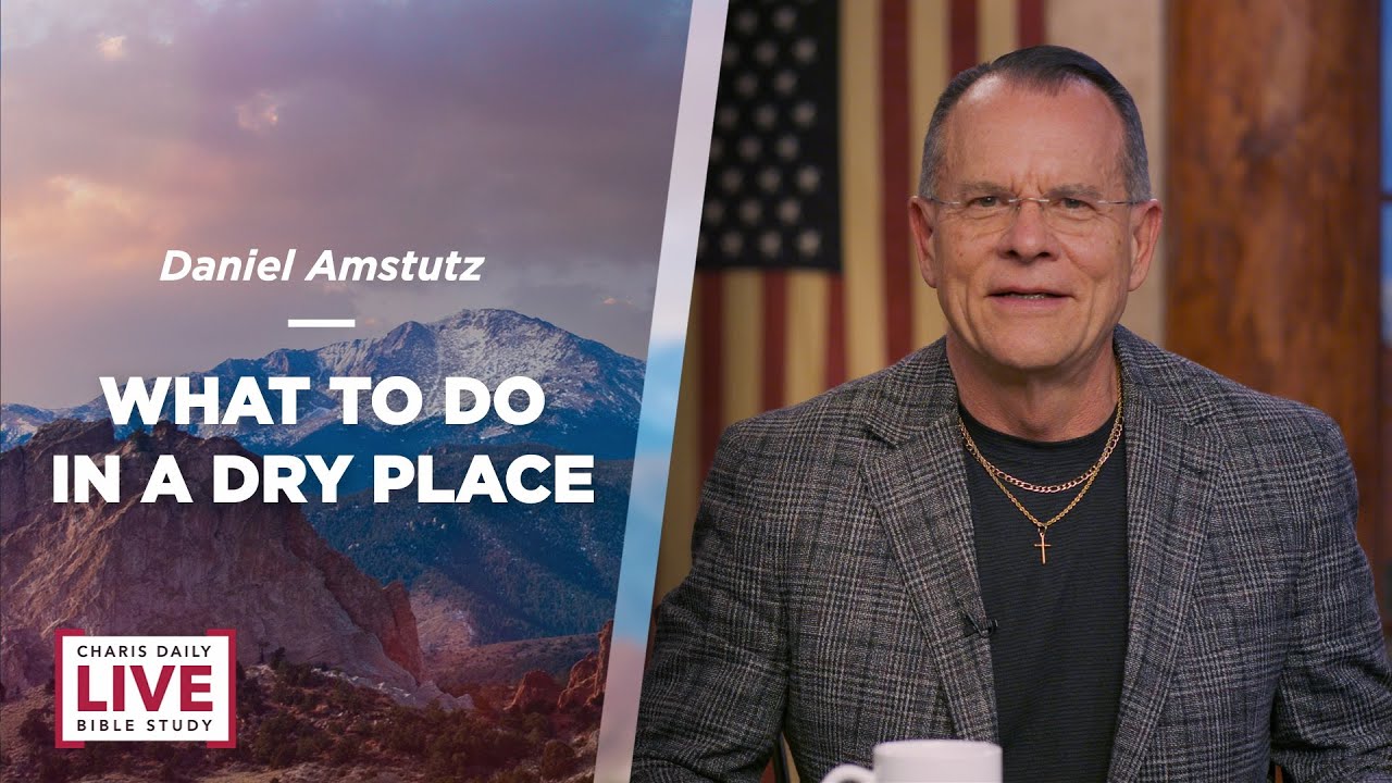 What to Do in a Dry Place - Daniel Amstutz - CDLBS for October 11, 2022 ...