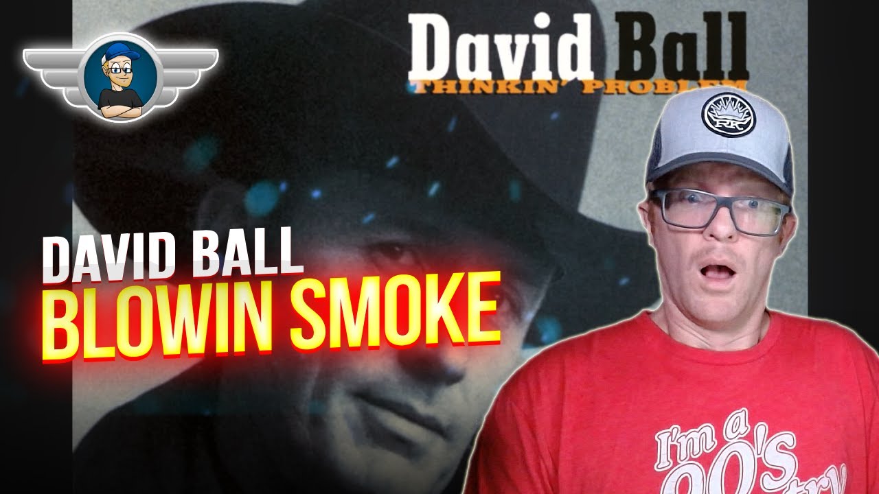 DAVID BALL REACTION "BLOWIN' SMOKE" REACTION VIDEO - YouTube