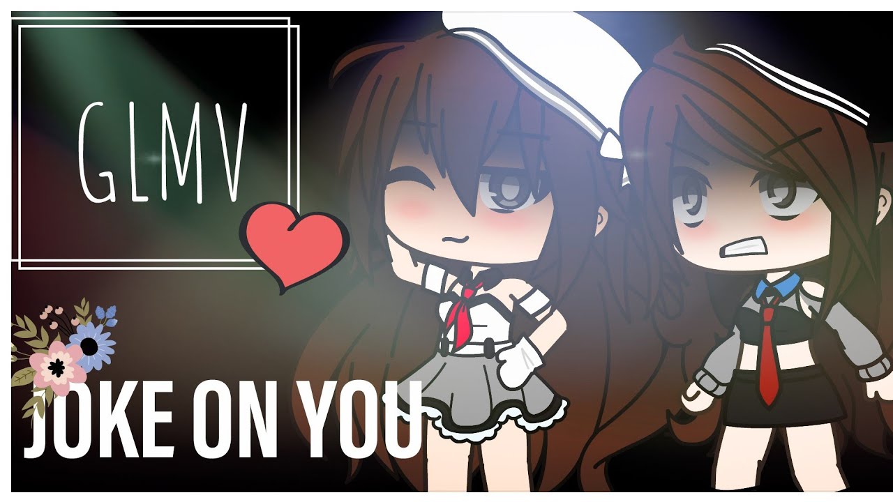 Joke on you|| GLMV || - YouTube