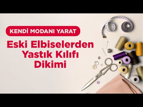 Kendi Modanı Yarat - Eski Elbiselerden Yastık Kılıfı Dikimi