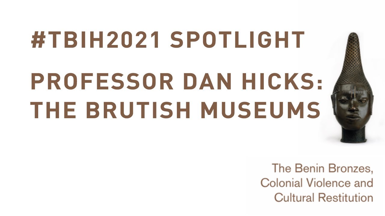 TBIH2021 SPOTLIGHT | Professor Dan Hicks: The Brutish Museums - YouTube