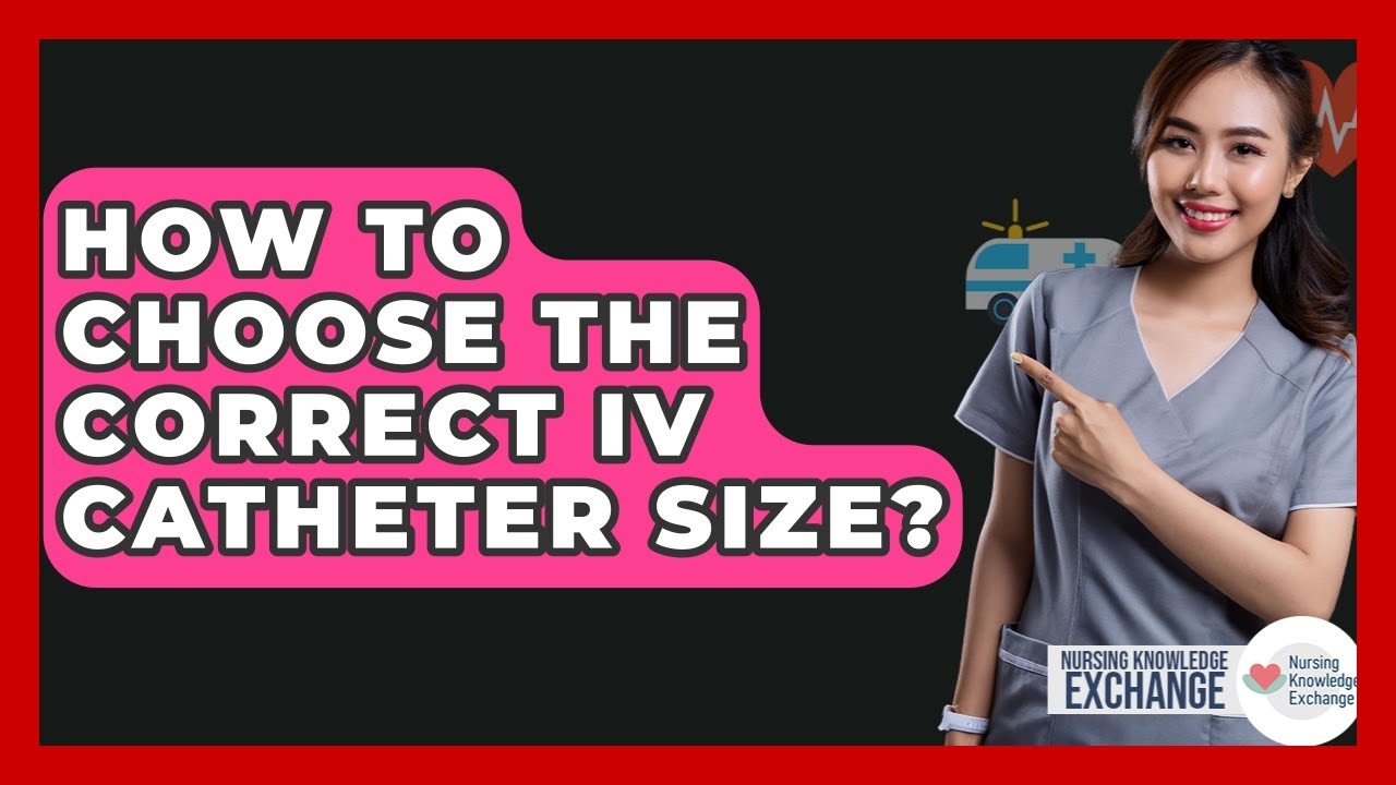 How To Choose The Correct IV Catheter Size? - Nursing Knowledge ...
