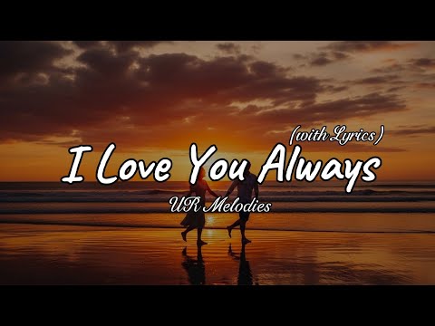 I Love You Always – The Most Romantic Love Song | Lyric Video