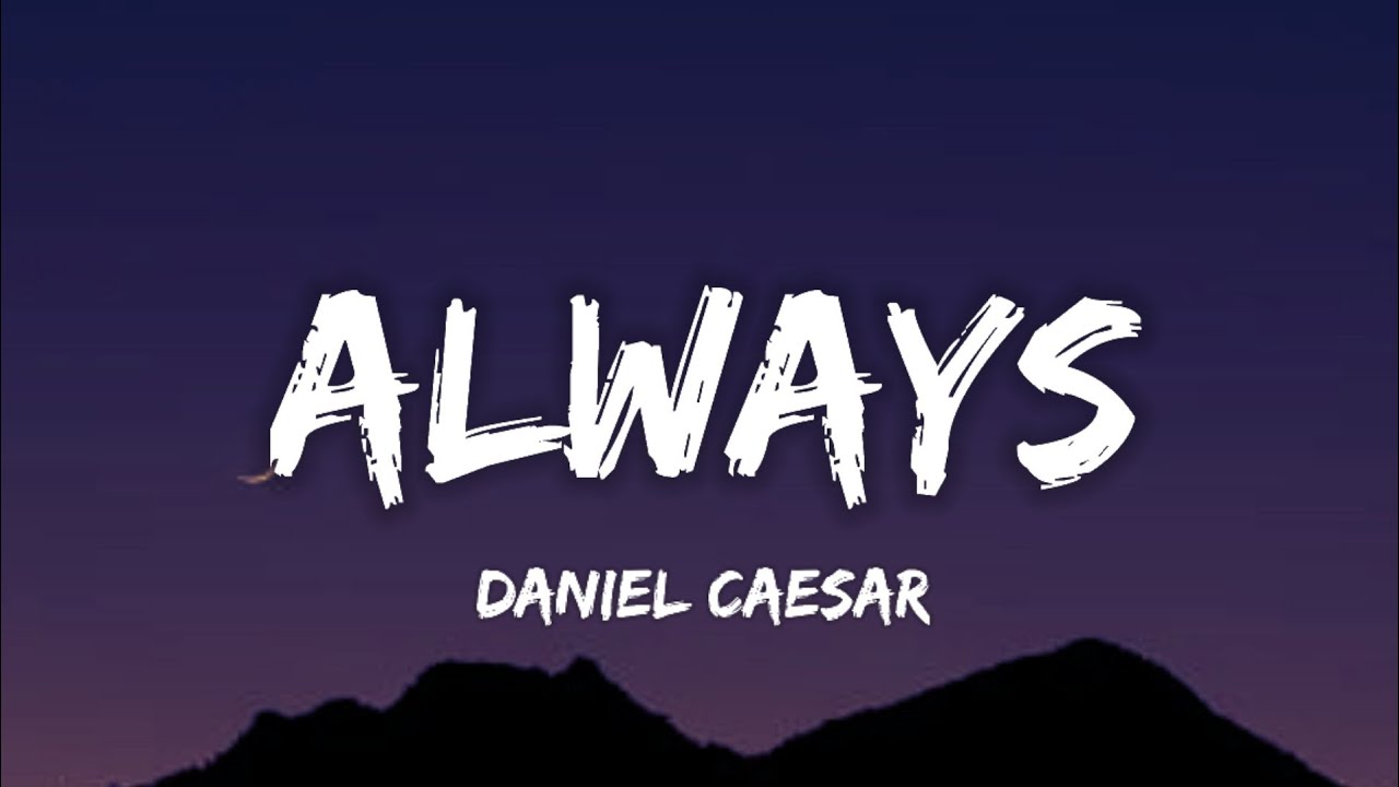Daniel Caesar - Always (Lyrics) - YouTube