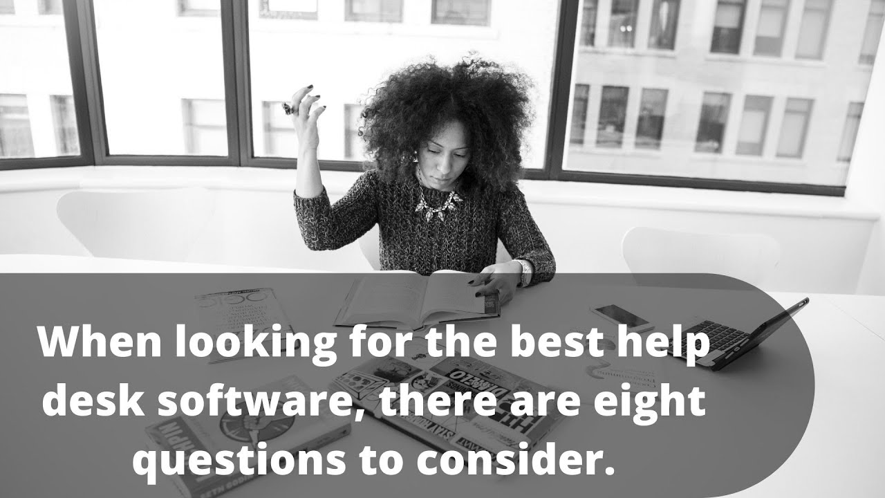 When looking for the best help desk software, there are eight questions ...