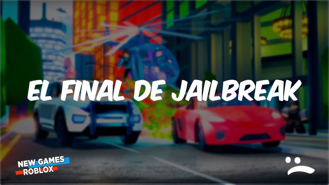 ¡EL FINAL DE JAILBREAK! - YouTube