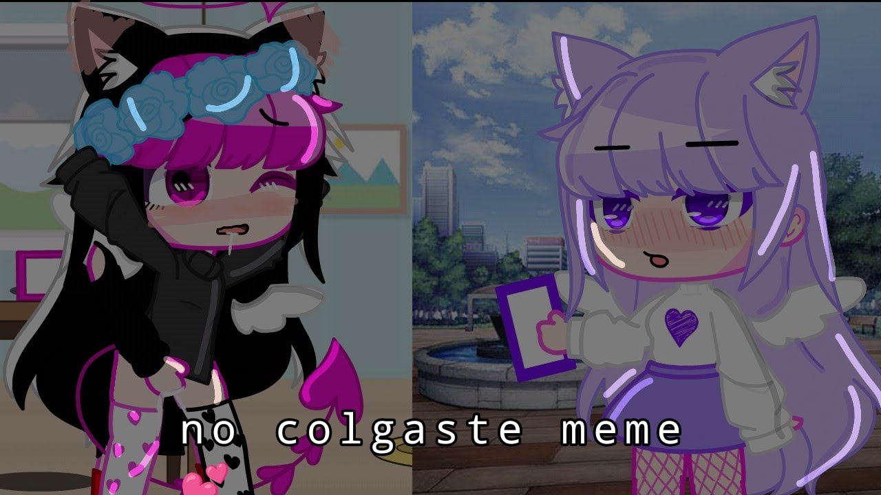 no colgaste meme 💕👉👈 - YouTube