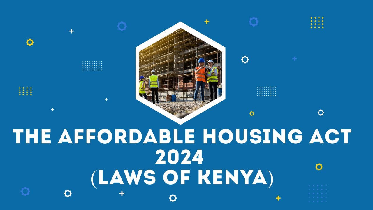 EXPLORING KEY PROVISIONS IN THE KENYAN AFFORDABLE HOUSING ACT, 2024 ...