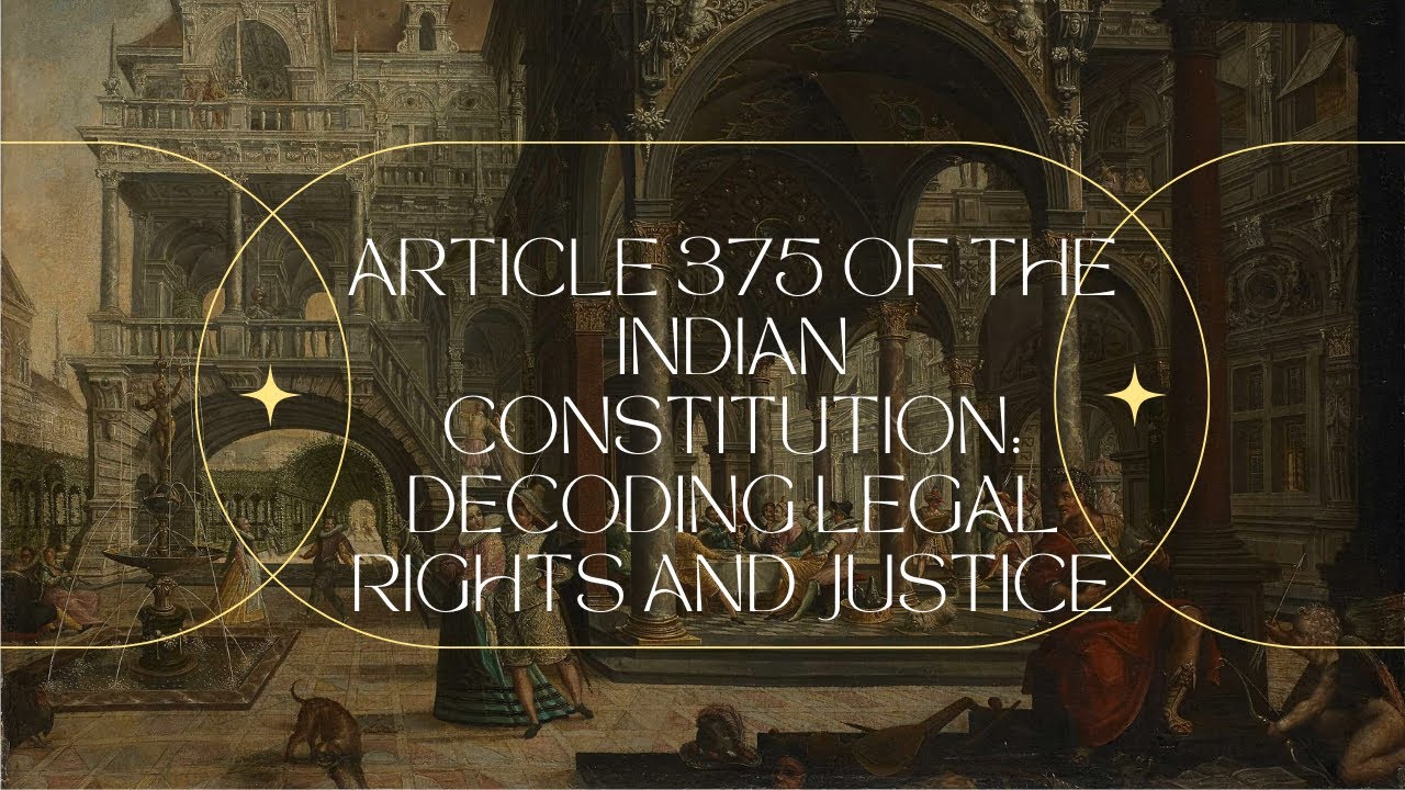 Article 375 of the Indian Constitution: Decoding Legal Rights and ...