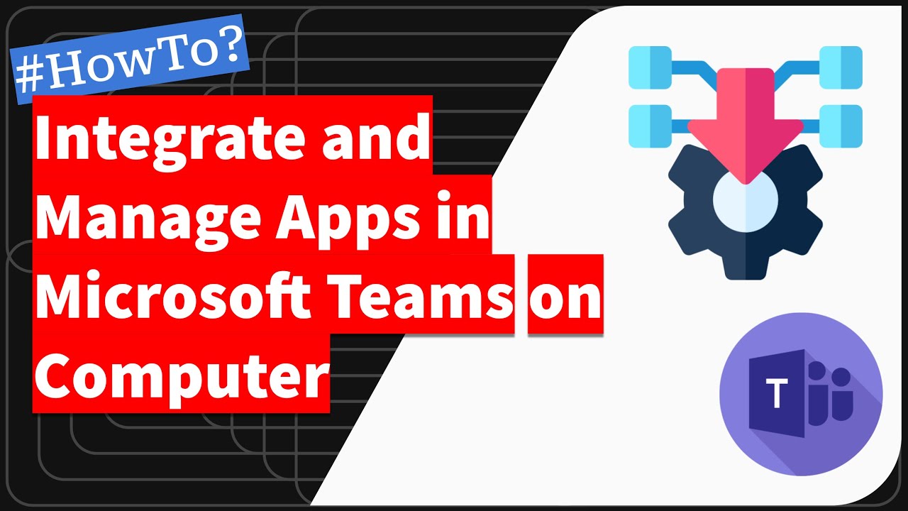 How to Integrate and Manage Apps in Microsoft Teams on Computer? - YouTube
