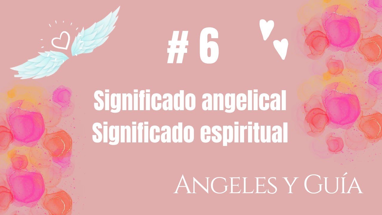 Significado angelical y espiritual del número 6 - YouTube