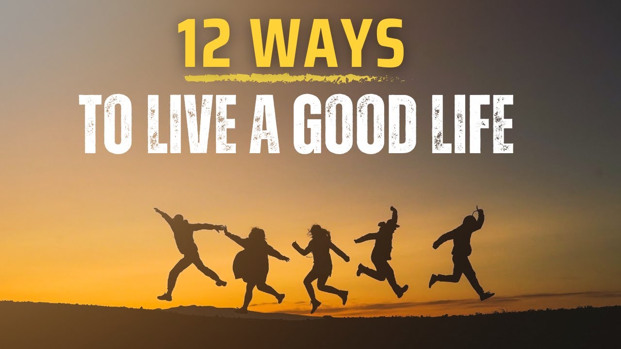 12 WAYS TO LIVE A GOOD & HAPPY LIFE | INSPIRATIONAL VIDEO - YouTube