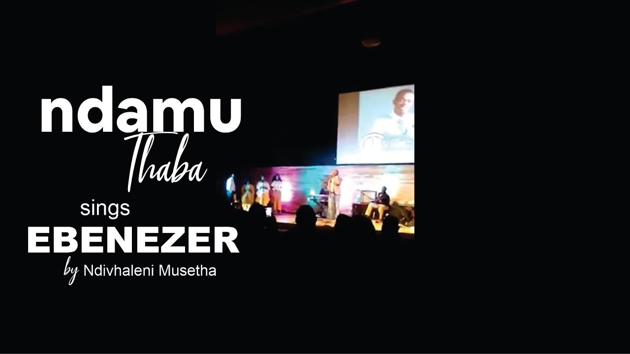 Ndamu Sings Ebenezer by Ndivhaleni Musetha - YouTube
