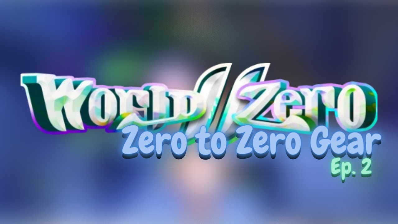 World Zero: ZERO to ZERO GEAR [Episode 2] - YouTube