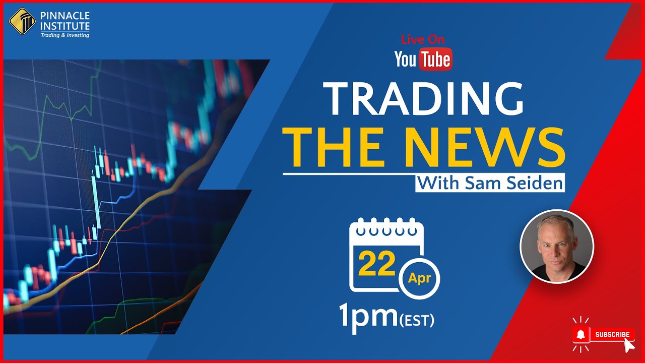 Trading the News with Sam Seiden Apr 22nd, 2022 Trading and Investing ...