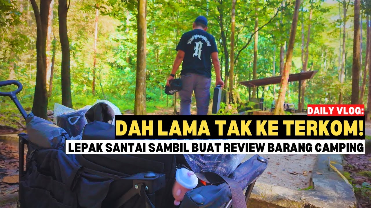 Dah lama tak ke TERKOM! Lepak santai sambil buat REVIEW BARANG CAMPING ...