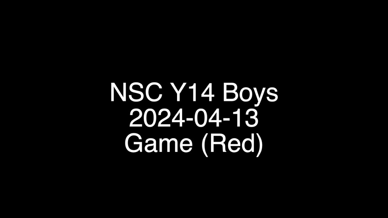 2024/04/13 - NSC Y14 Boys - Game (Red) - YouTube