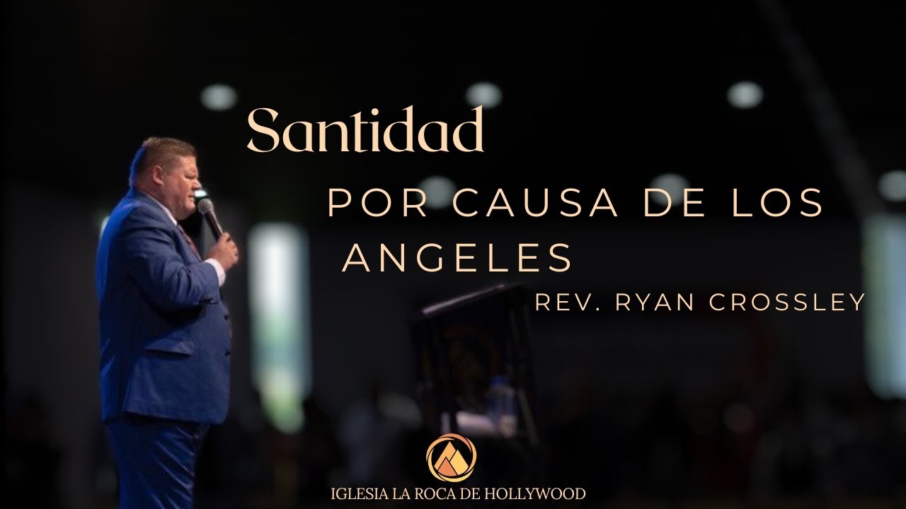 Santidad // Por Causa de los Ángeles // Pastor Ryan Crossley - YouTube