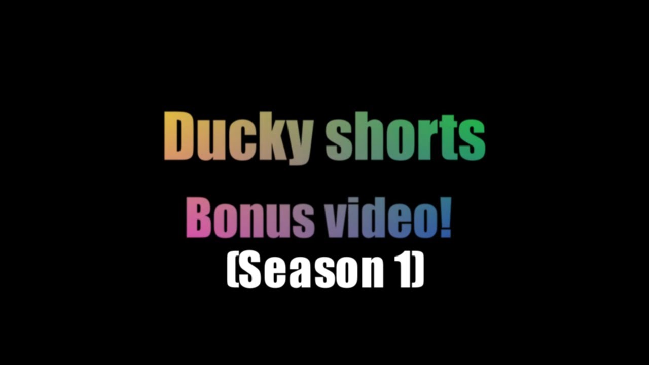 Ducky Shorts Bonus Video! - Season 1 - YouTube