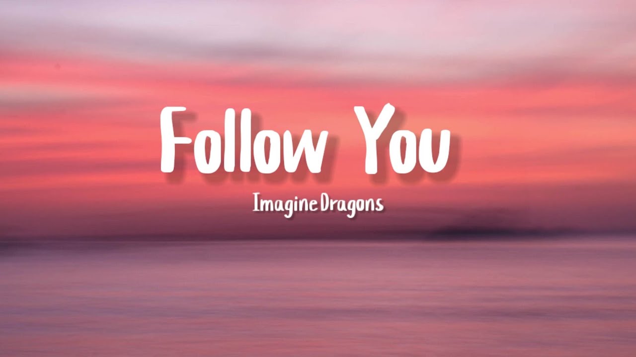 Imagine Dragons - Follow You ( Lyrics ) - YouTube