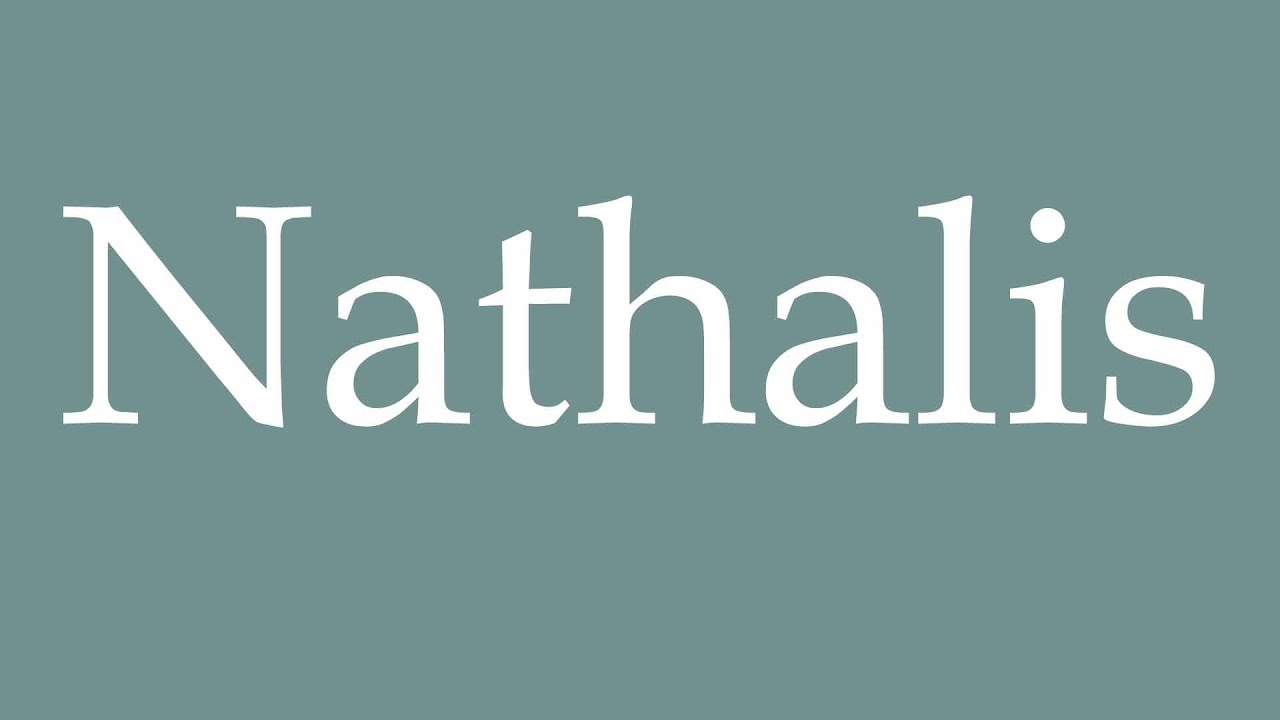 How to Pronounce ''Nathalis'' Correctly in French - YouTube