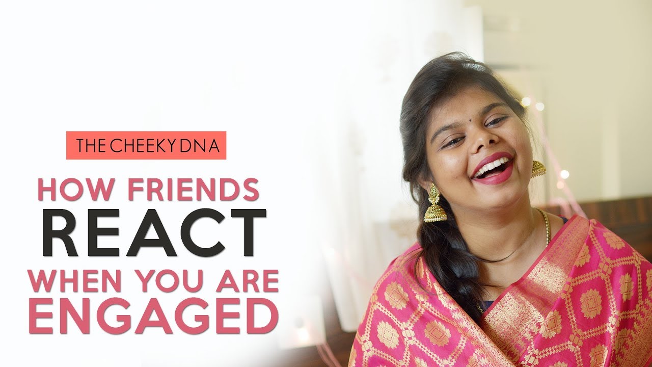 HOW FRIENDS REACT WHEN YOU ARE ENGAGED | THE CHEEKY DNA - YouTube