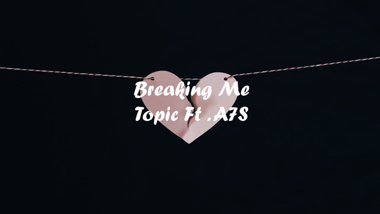 Topic - Breaking Me ft. A7S (Lyrics video) - YouTube