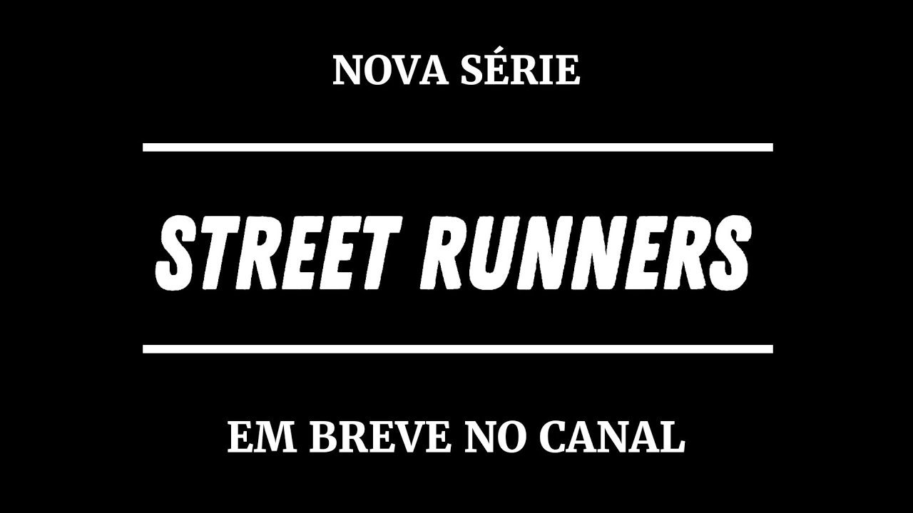 STREET RUNNERS - NOVA SÉRIE EM BREVE NO CANAL! - [ TRAILER 4K ] 🏽😎 ...