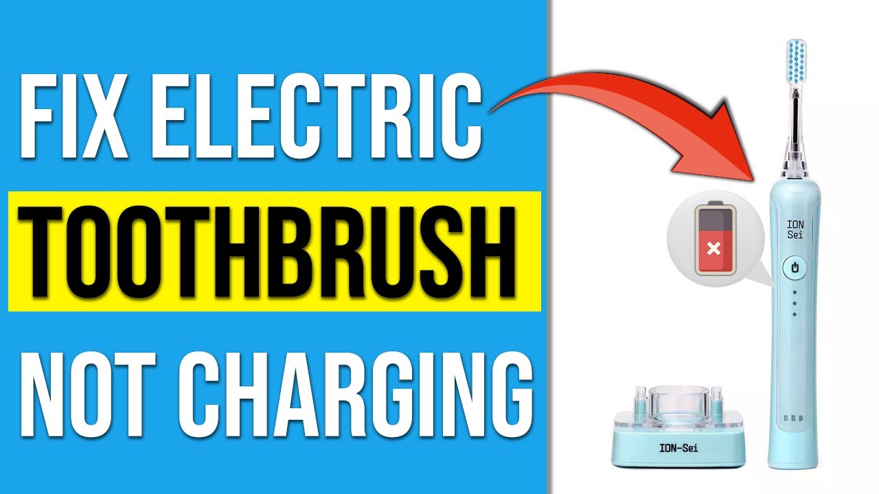 How To Fix Electric Toothbrush Not Charging (Easy Steps To Solve ...