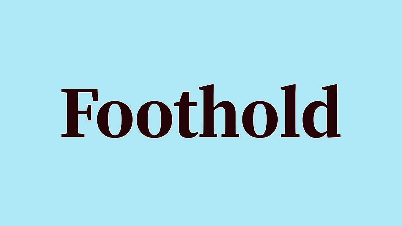 Foothold Pronunciation and Meaning - YouTube