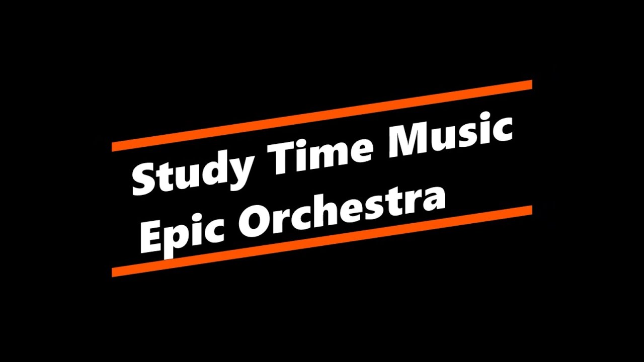Study Time Music - Energizing Orchestra - Relax and Chill - Concentrate ...