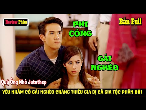 [Review Phim]  Yêu Nhầm Cô Gái Nghèo Chàng Thiếu Gia Bị Cả Gia Tộc Phản Đối  | Quý Ông Nhà Jutathep.