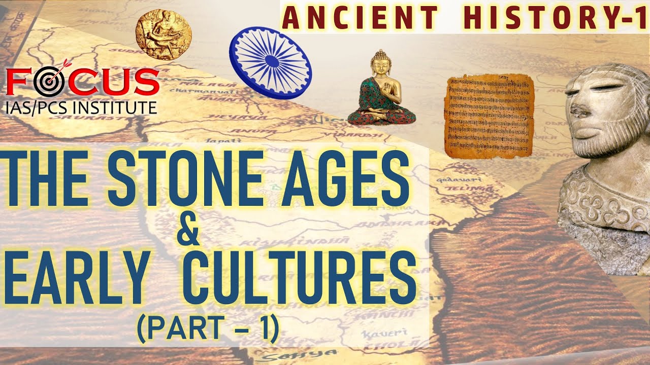 IAS PCS Ancient History LECTURE- 1 The Stone Ages and Early Cultures ...