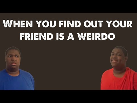 When you find out your friend is a weirdo - YouTube