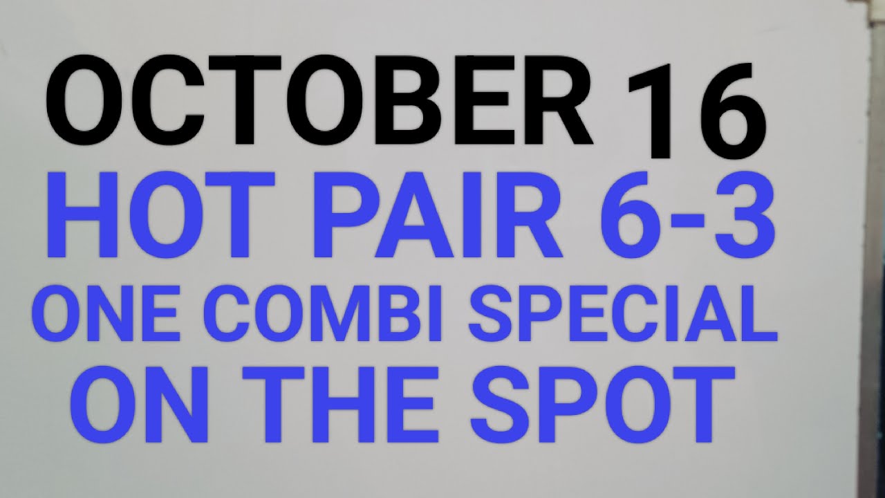 OCTOBER 16 HOT PAIR 6-3 ALL DRAWS ONE COMBI ON THE SPOT - YouTube