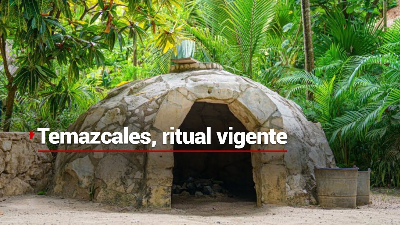 Los temazcales - El ritual prehispánico que sigue vigente, ¡conócelo ...