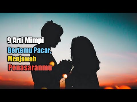 9 Arti Mimpi Bertemu Pacar, Menjawab Penasaranmu