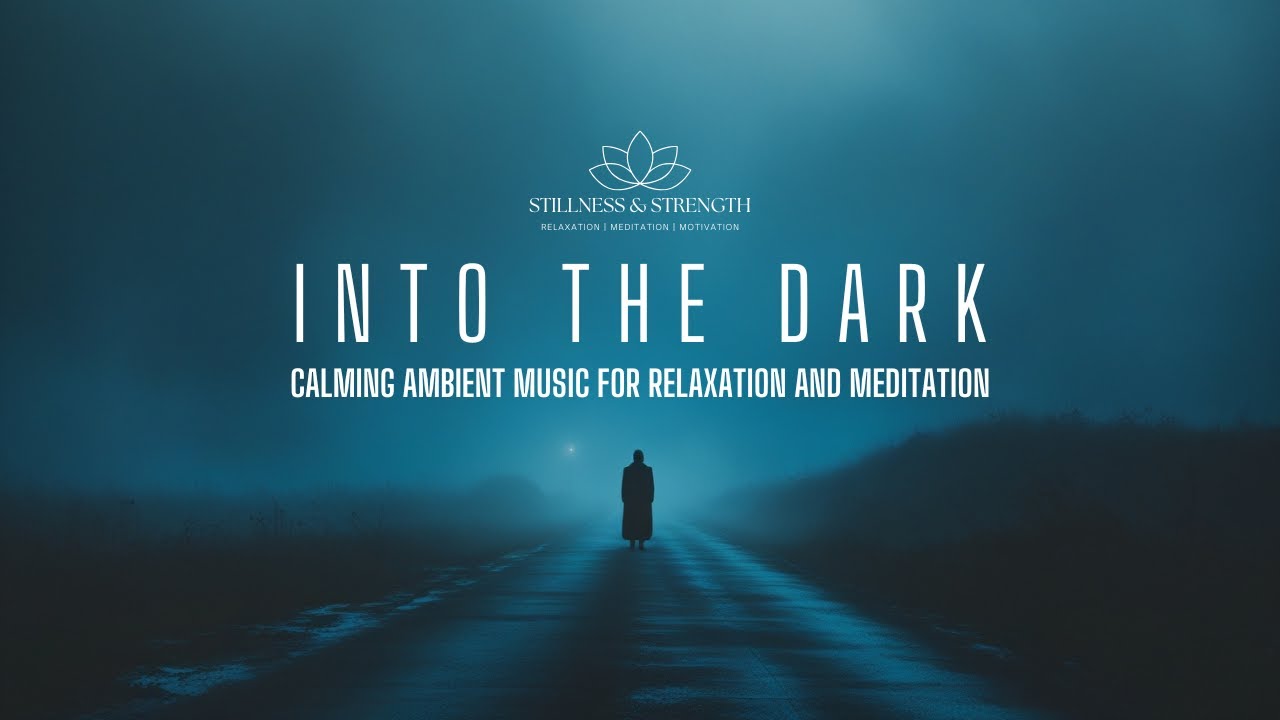Into The Dark | Calming ambient music for relaxation and meditation ...