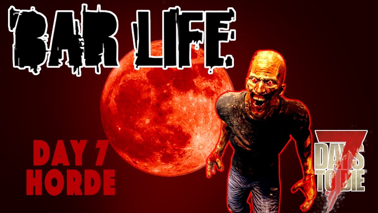 BRING ON THE HORDE! - 7 Days to Die: BAR LIFE | E7 | A20 Let's Play ...