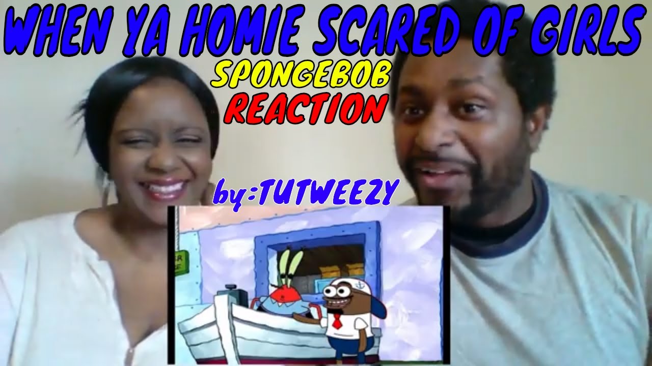 Tutweezy - When ya homie scared of girls (Spongebob) REACTION - YouTube