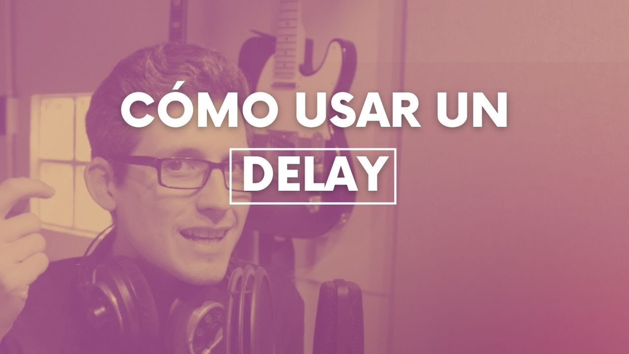 COMO USAR UN DELAY y QUE ES un delay exactamente - YouTube